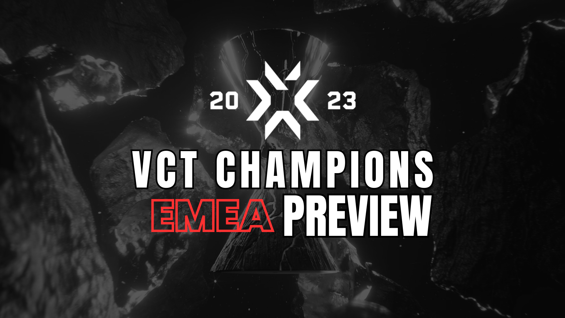 VCT Champions 2023: EMEA Preview - Valorant Tracker